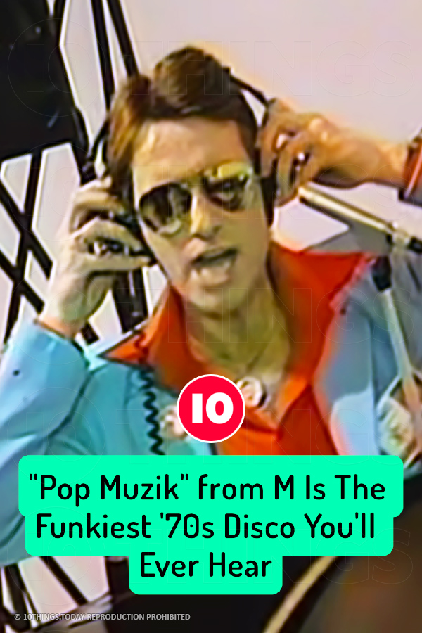 “Pop Muzik” from M Is The Funkiest ’70s Disco You’ll Ever Hear – 10 ...